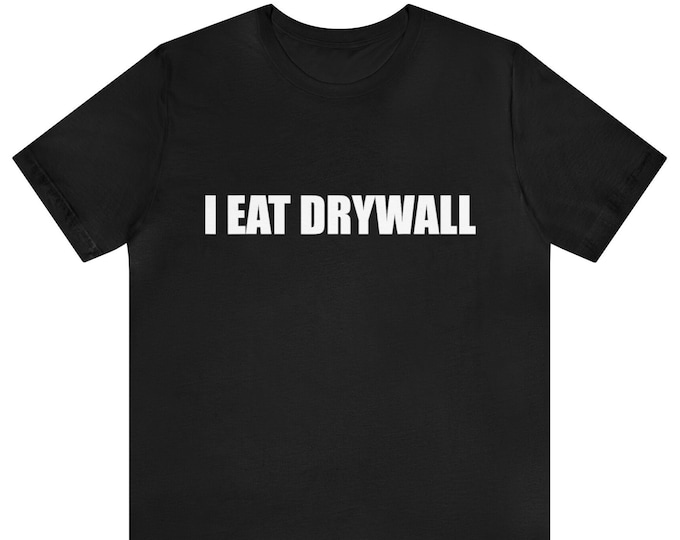 Consider Your Drywall Ate, Cat Meme Shirt, I Eat Drywall Tshirt ...