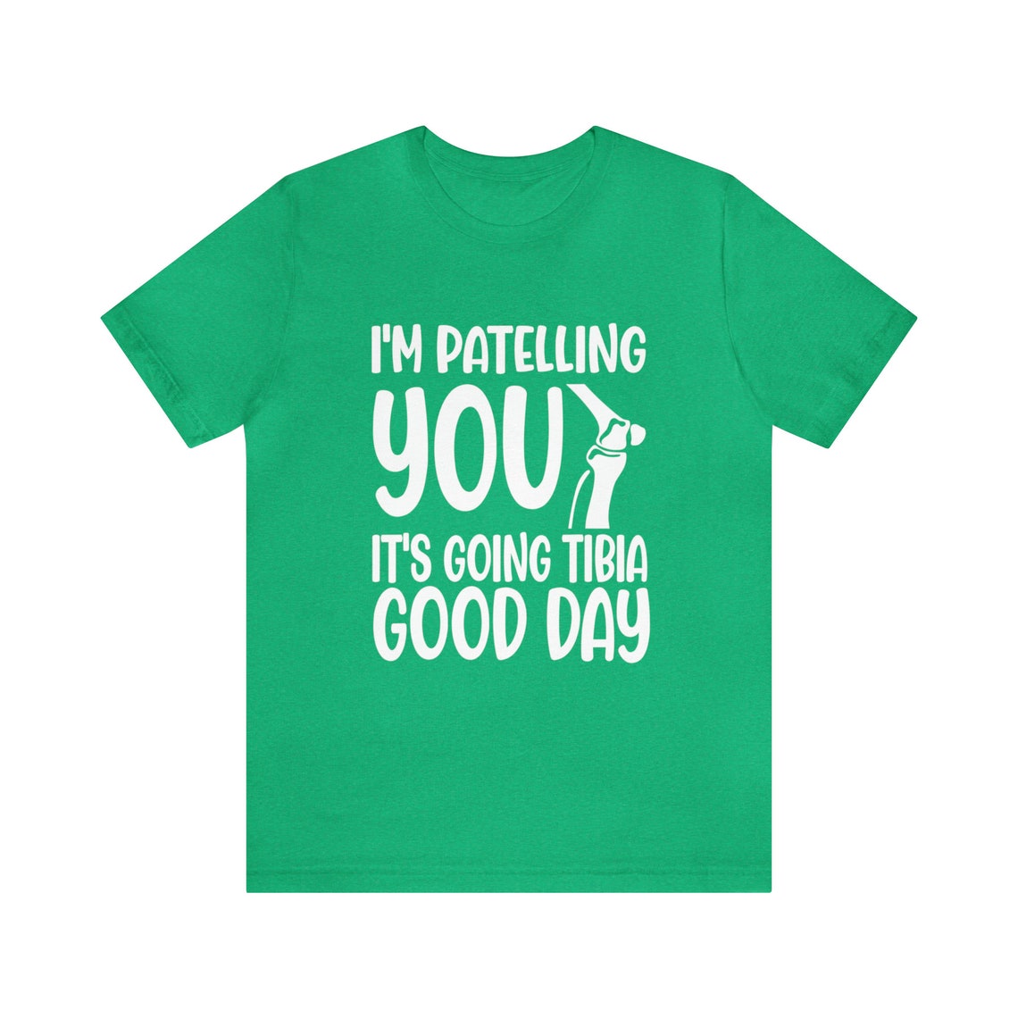 Im Patelling You Its Going Tibia Good Day Shirt,pt Shirt, Gift for ...