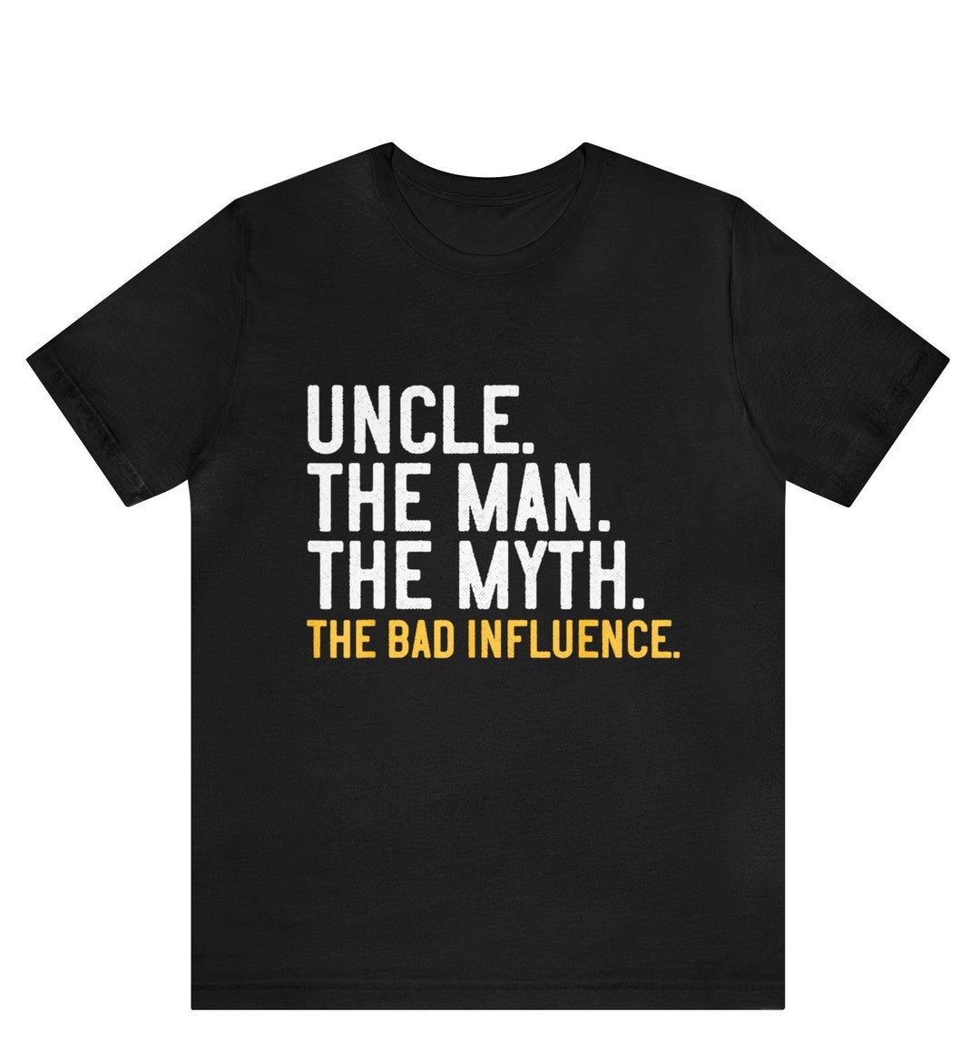 Uncle the Man the Myth the Bad Influence Shirt, Best Uncle Tshirt, New ...