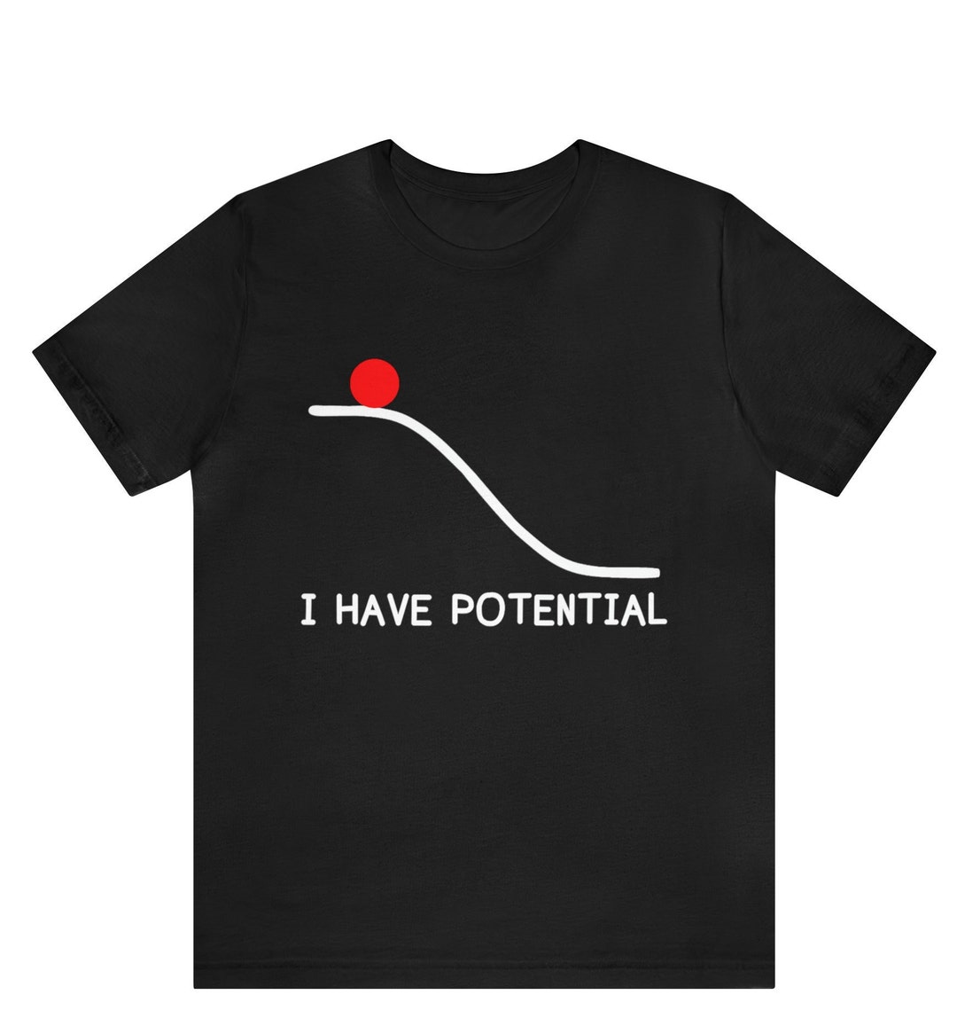 I Have Potential, Physics Shirt, Science Teacher, Science Gift, Physics ...