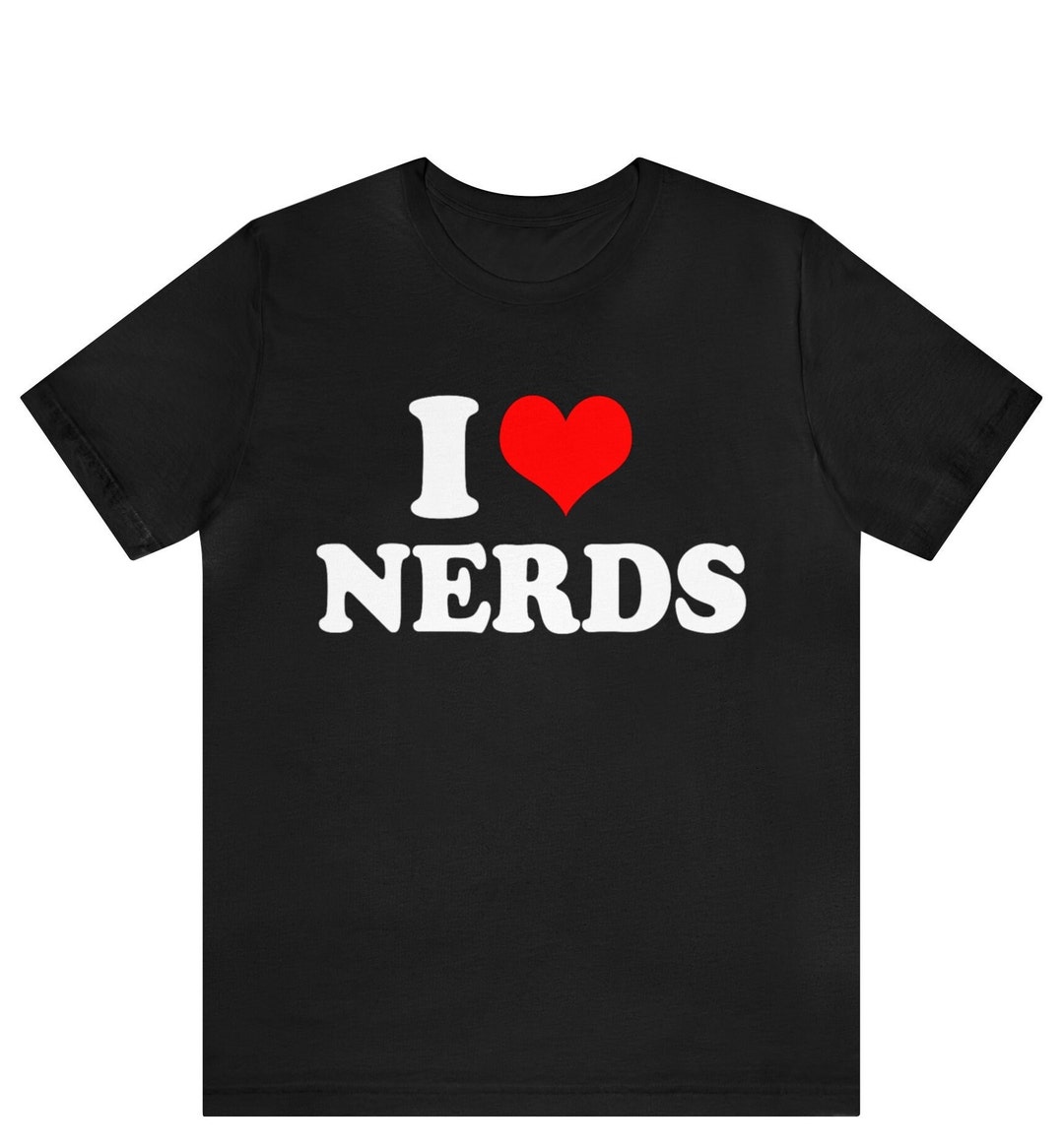 I Heart Nerds T-shirt, I Love Nerds Graphic Tee, Funny I Love Nerds Tee, Custom I Heart Nerds ...