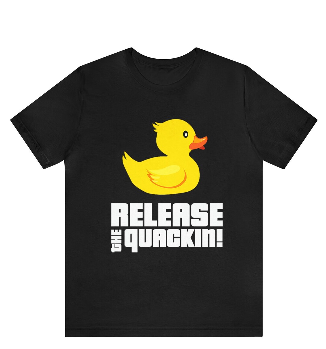 Release the Quackin Shirt , Graphic Rubber Duck, Funny T-shirt, Graphic ...