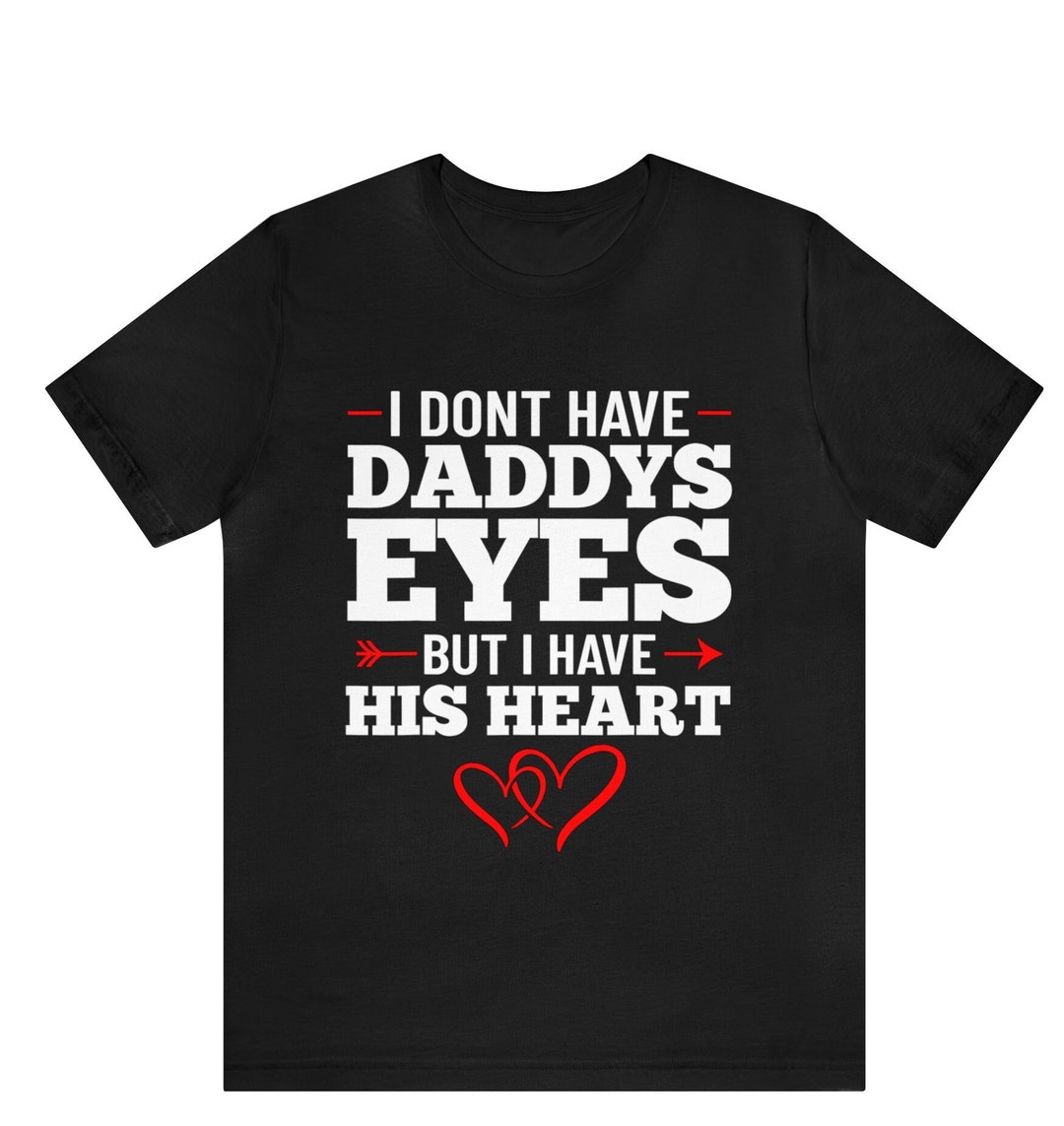 I Don't Have Dady's Eyes but I Have His Heart T-shirt, Adoption Day ...