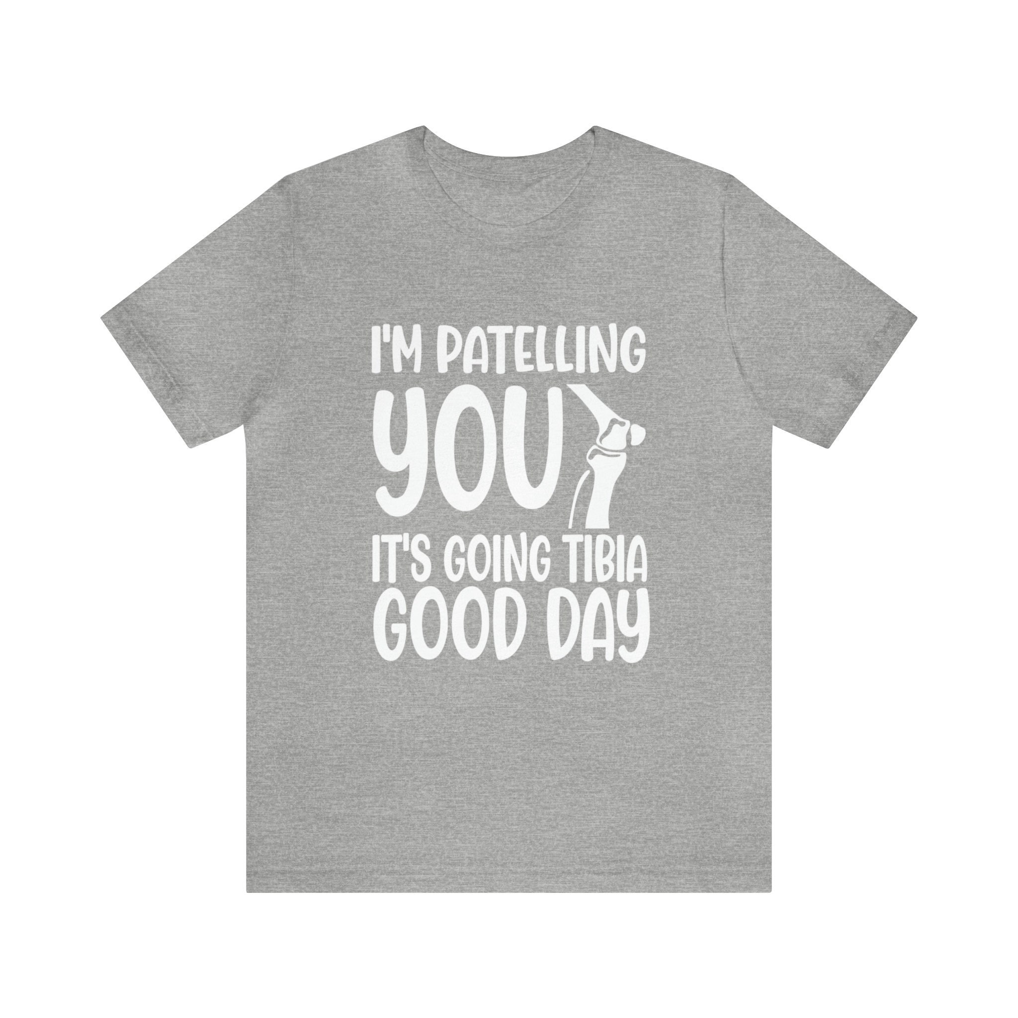 Im Patelling You Its Going Tibia Good Day Shirt,pt Shirt, Gift for ...