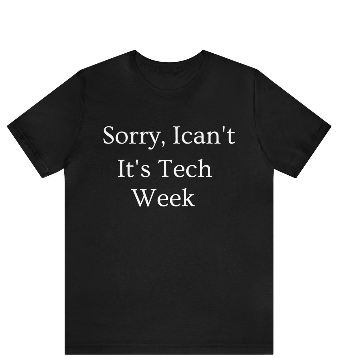 Sorry I Can't It's Tech Week T-shirt - Unisex Funny Mens Actor ...