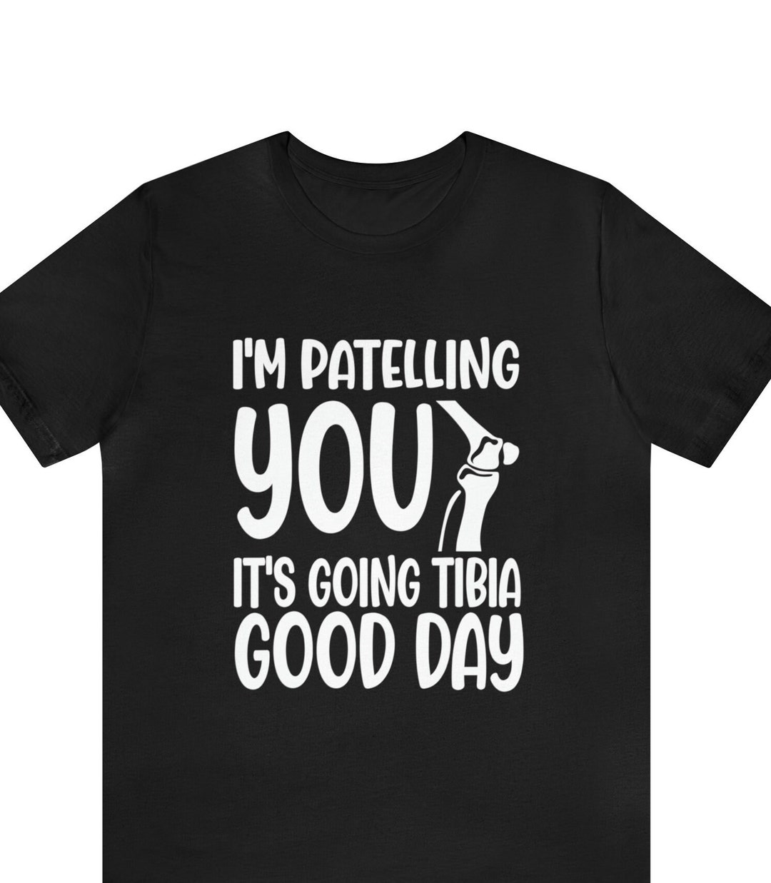 Im Patelling You Its Going Tibia Good Day Shirt,pt Shirt, Gift for ...