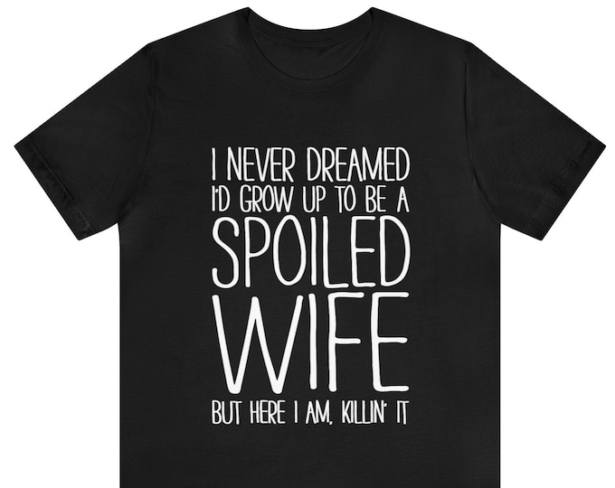 Funny Wife Shirt, Spoiled Wife Tshirt, Gift for Wife, Gift From Husband ...