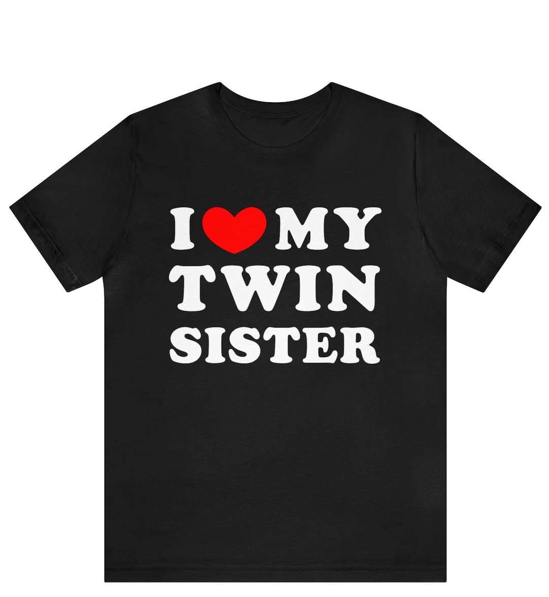 I Love My Twin Sister Shirt , I Heart My Twin Sister T-shirt Twin Sister Shirt, Twins, Twin ...