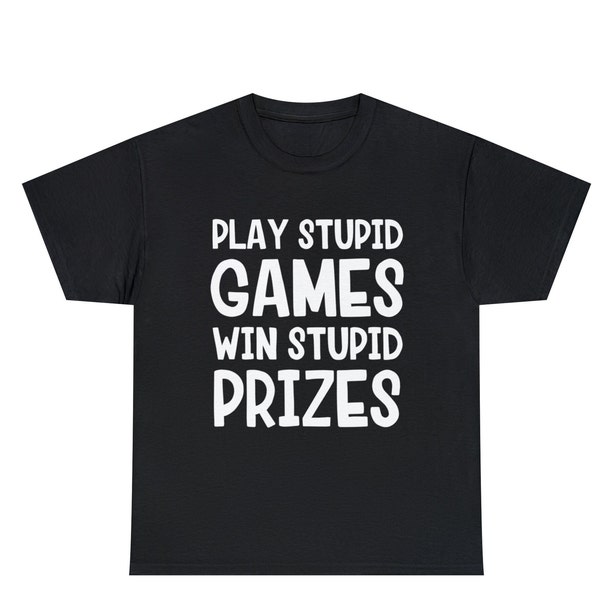 Play Stupid Games T Shirt - Etsy