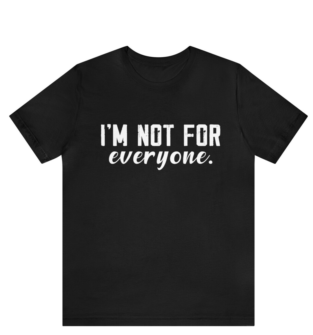 I'm Not for Everyone Shirt, I'm Not for Everyone T-shirt, Gift for ...