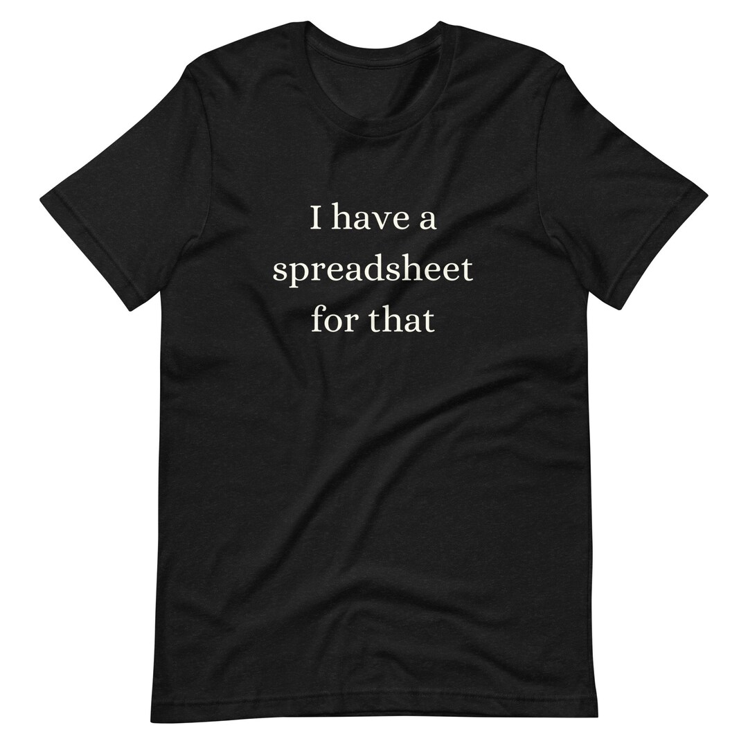 I Have a Spreadsheet for That Unisex T-shirt - Etsy