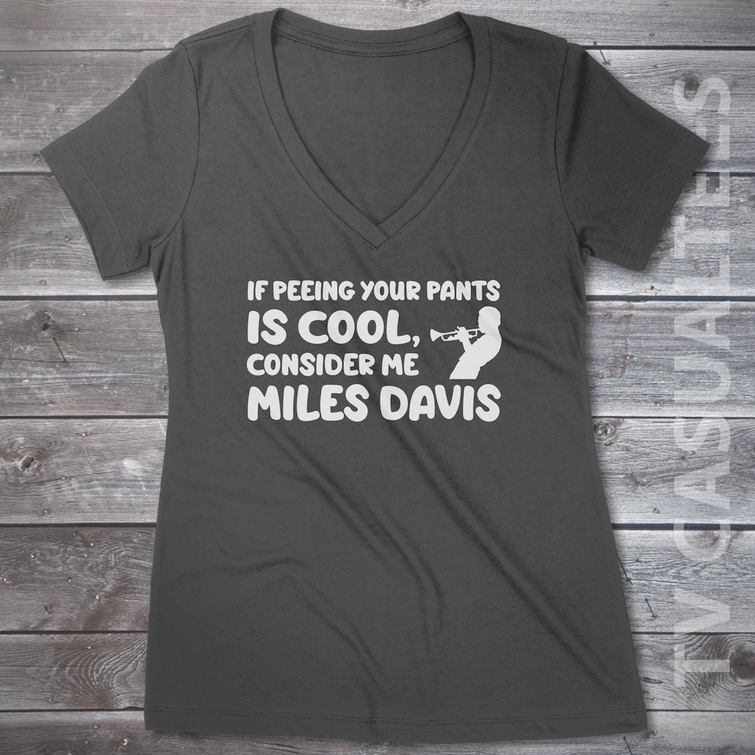 If Peeing Your Pants is Cool Consider Me Miles Davis Ladies Crewneck or ...