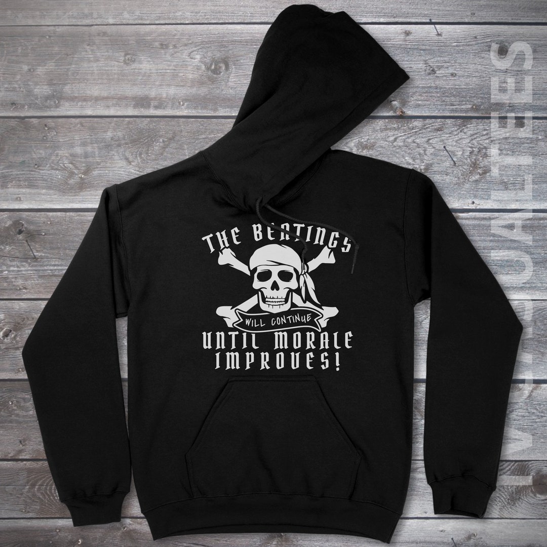 The Beatings Will Continue Until Morale Improves Hoodie Pullover or ...