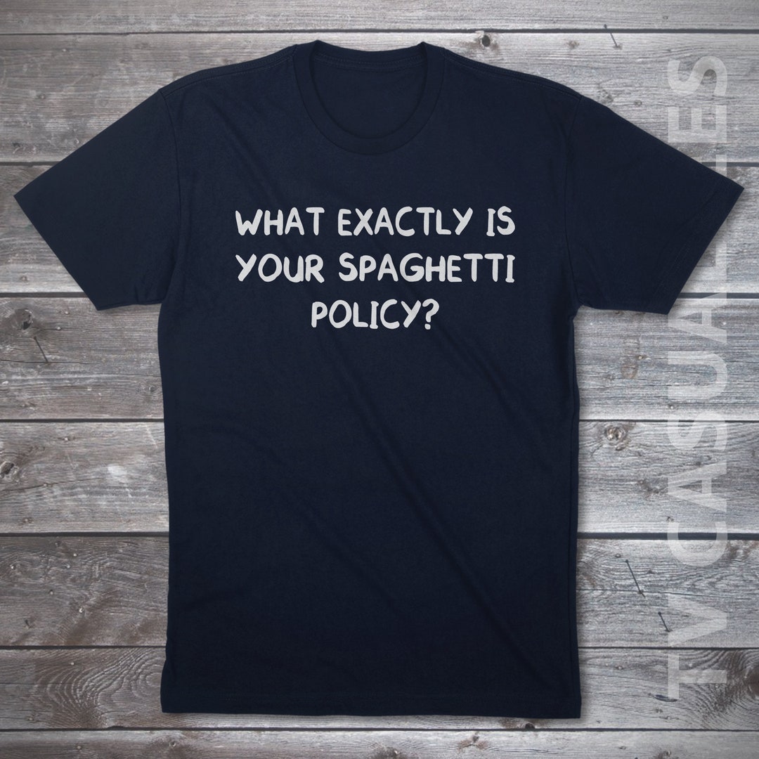 What Exactly is Your Spaghetti Policy Mens T-shirt or Tank Top - Funny ...