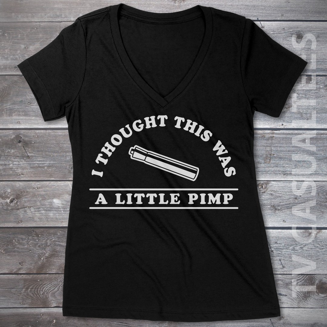 I Thought This Was A Little Pimp Ladies Crewneck or V-neck T-shirt ...