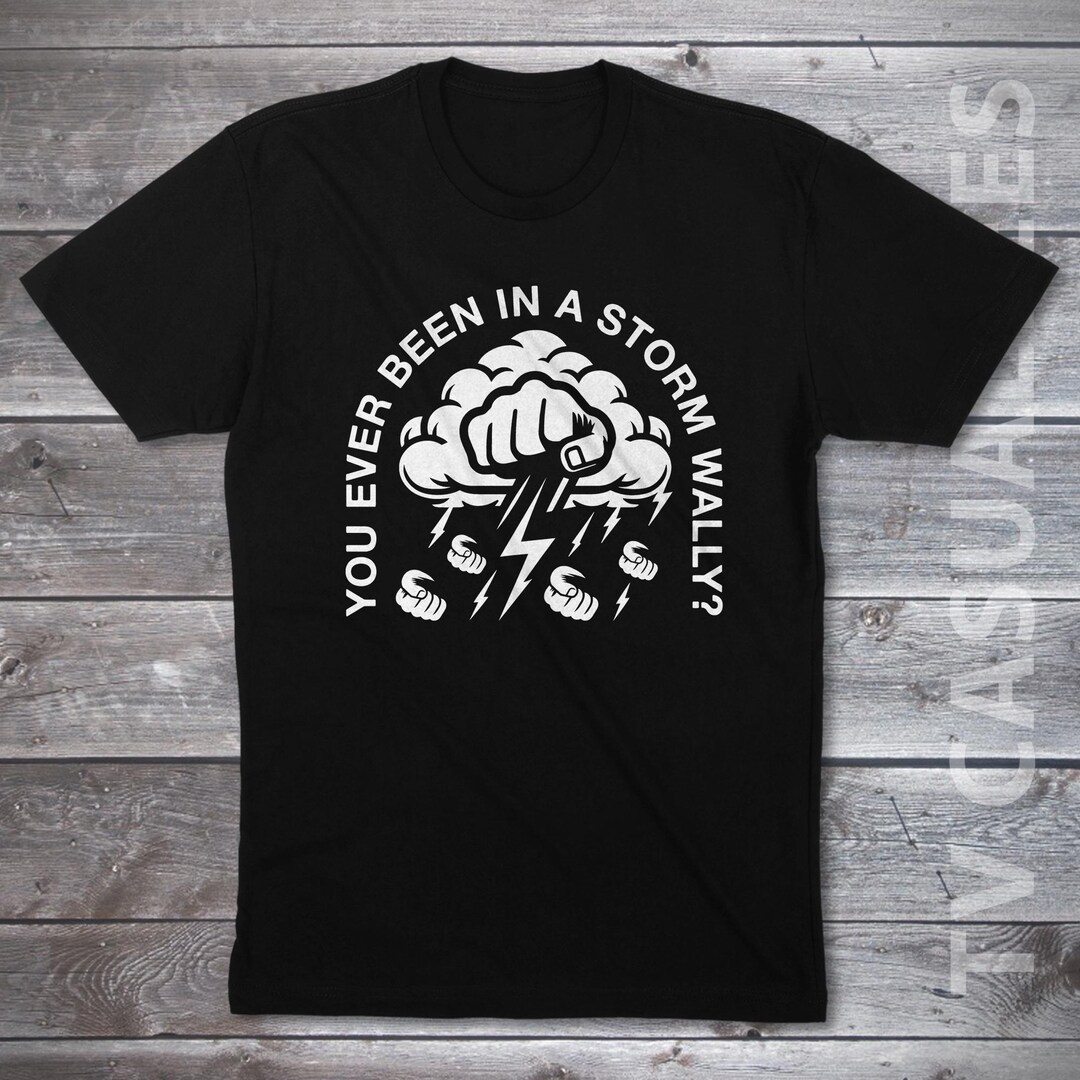 You Ever Been in A Storm Wally? Mens T-shirt or Tank Top -funny, Pop ...