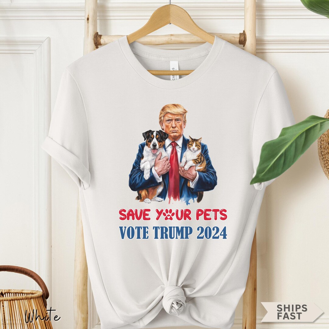 Save Your Pets Vote Trump 2024, Hilarious Former President Trump ...