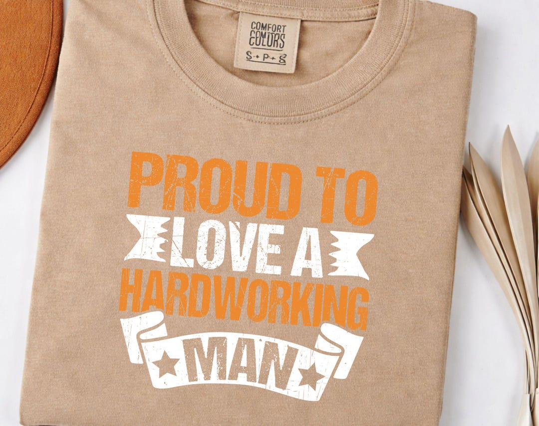 Proud to Love a Hardworking Man Shirt, Supportive Wife Girlfriend Tee ...