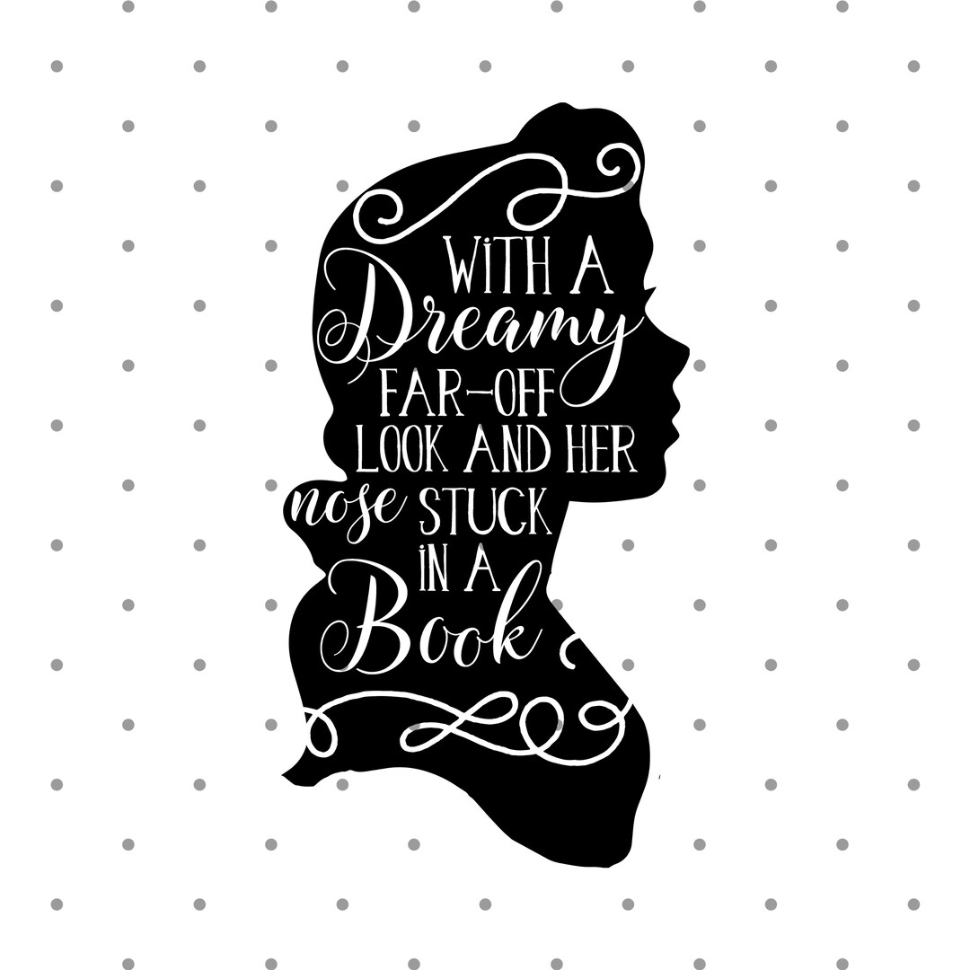 With a Dreamy Far off Look and Her Nose Stuck in a Book Svg - Etsy