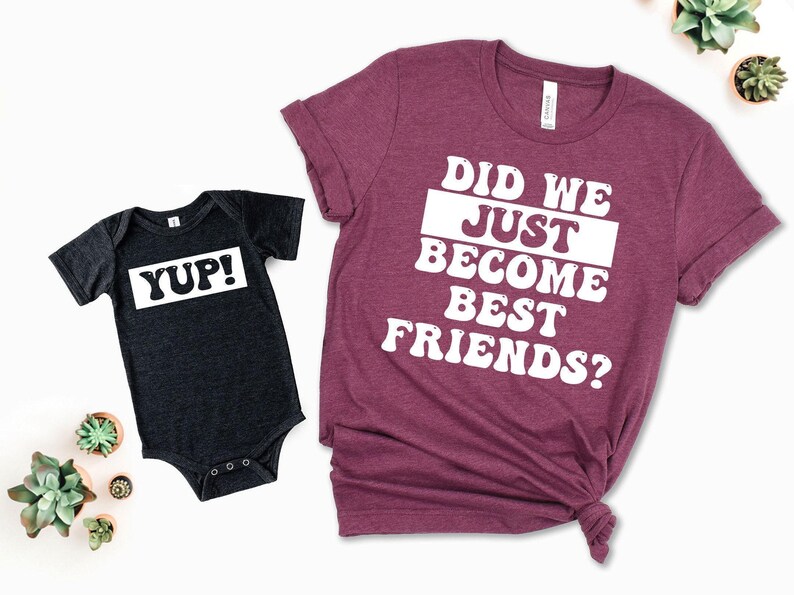 Did We Just Become Best Friends Shirts, Yup Yep, Daddy & Baby T-shirts ...