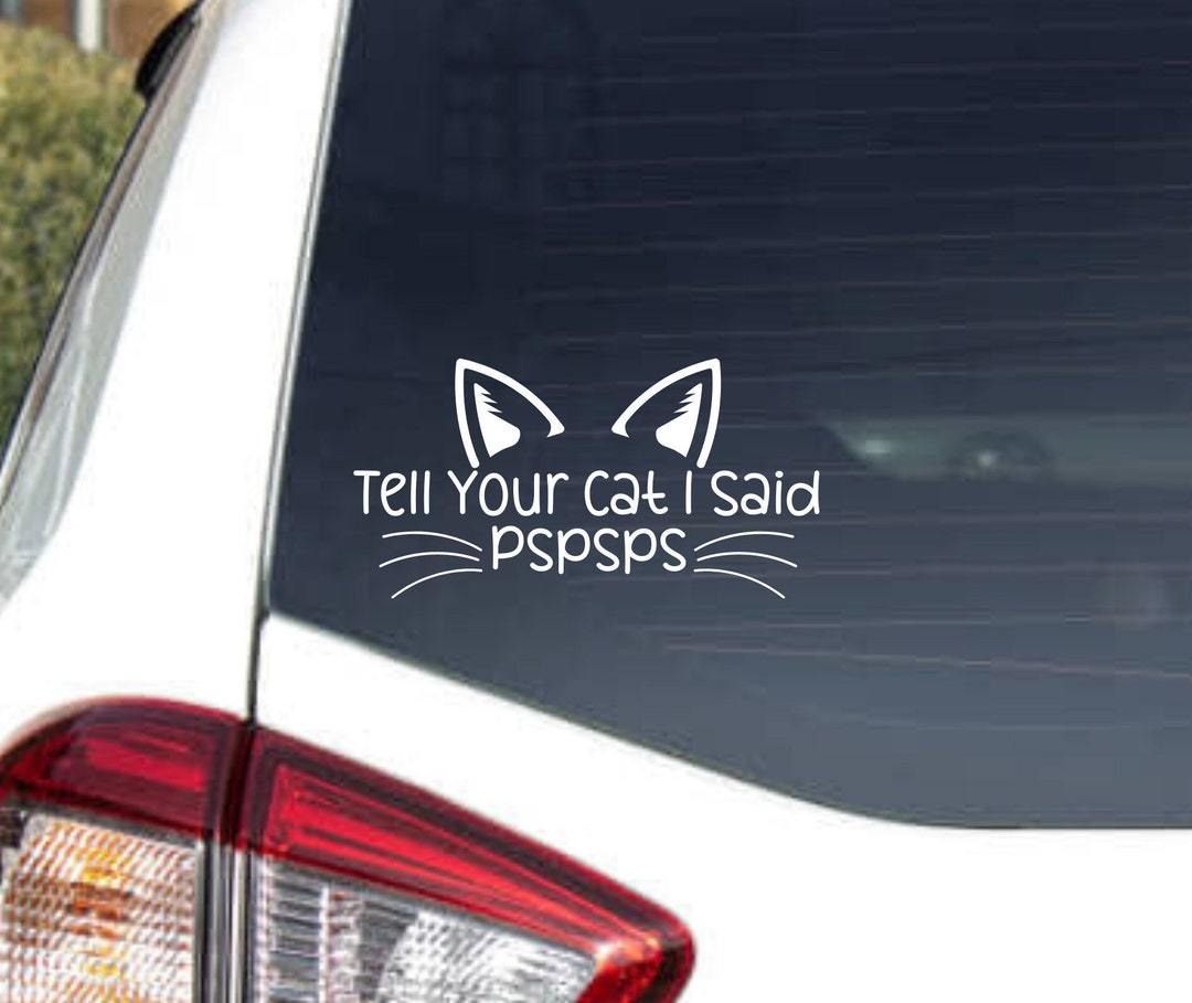 Tell Your Cat I Said Pspsps, Pet Decal for Cat Lover, Cat Sticker for ...