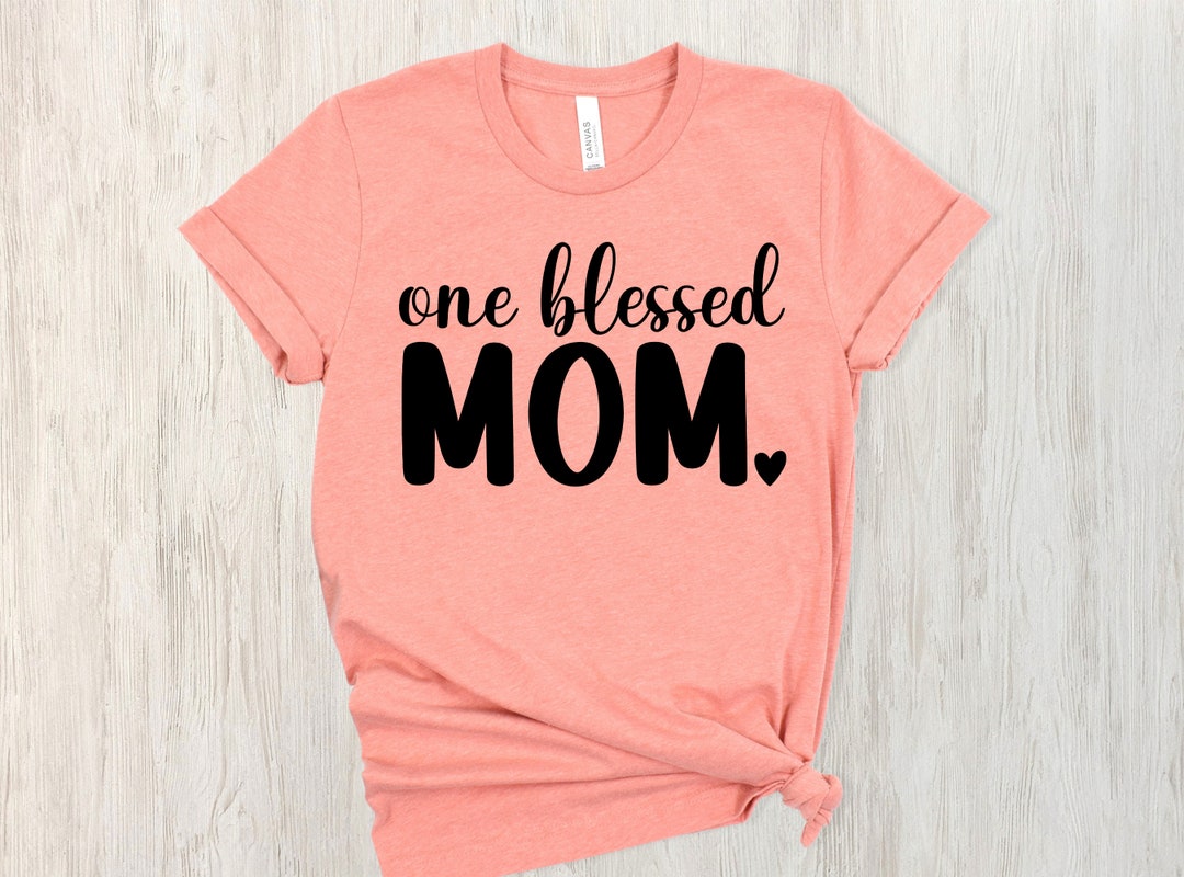 Blessed Mom Svg Blessed Mom Png Mom Svg Mothers Day Svg Mom Shirt