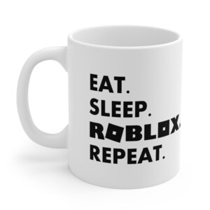 Roblox Mug Gamer Mug Eat Sleep Roblox Repeat 11oz Double Sided Ceramic ...