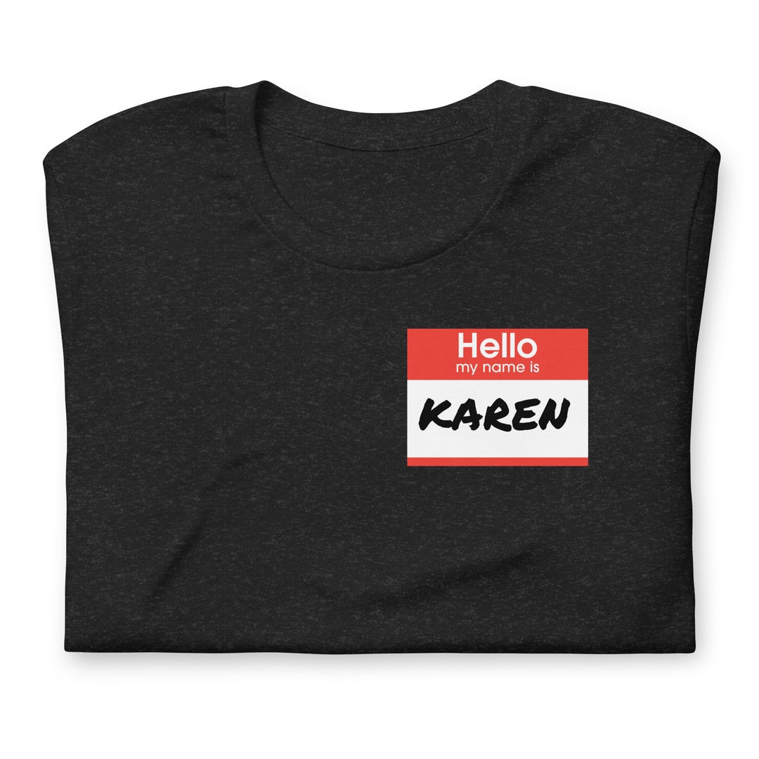 Heelo My Name is Karen/funny Karen T-shirt/karen Name/name Tag Shirt - Etsy