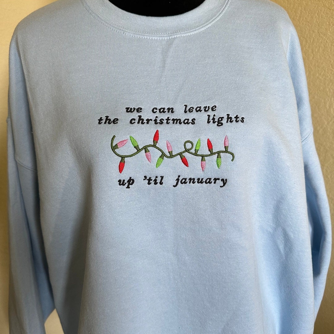 We Can Leave the Christmas Lights up ‘til January Sweatshirt - Etsy