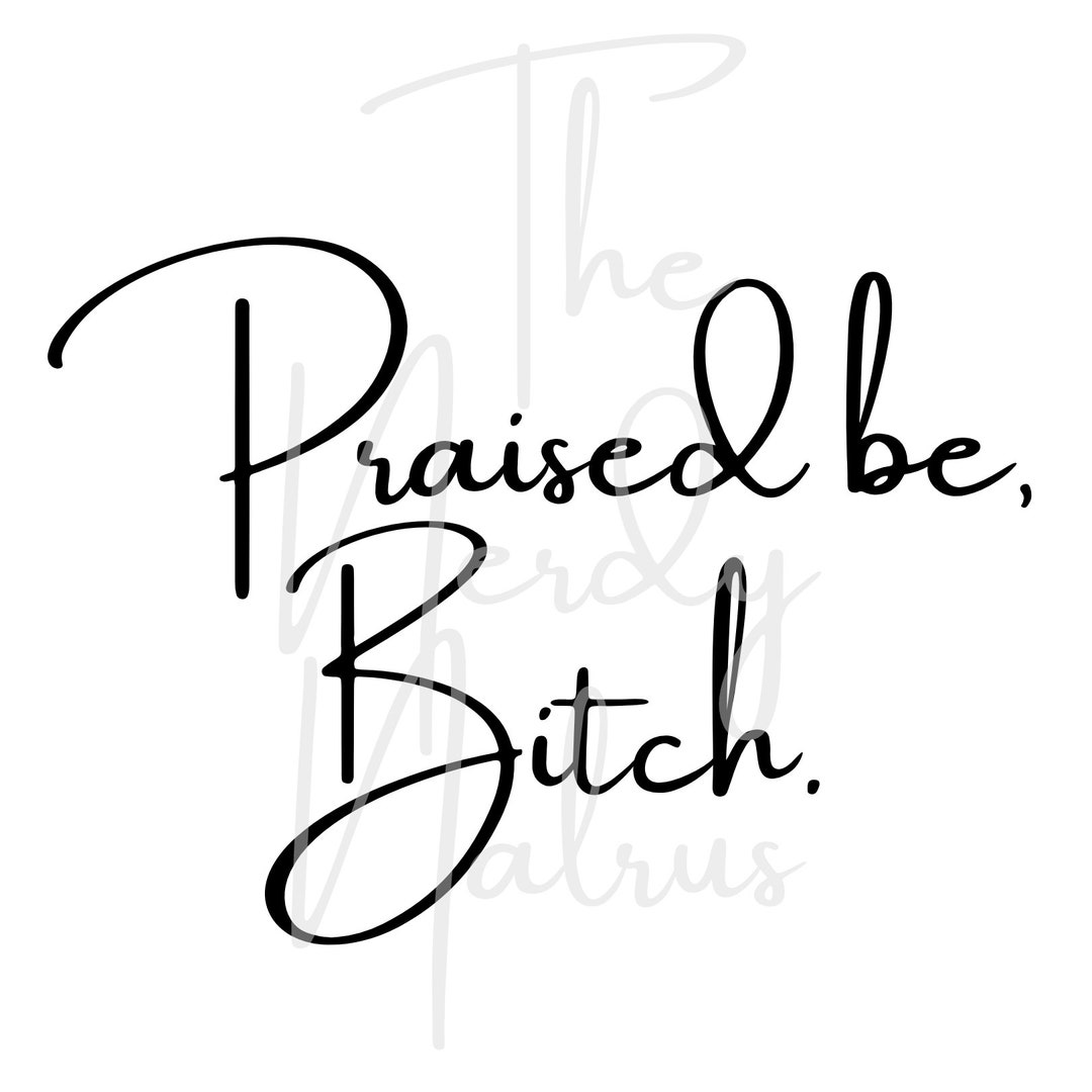 Praised Be Bitch. Handmaids Tale PNG Digital Download - Etsy