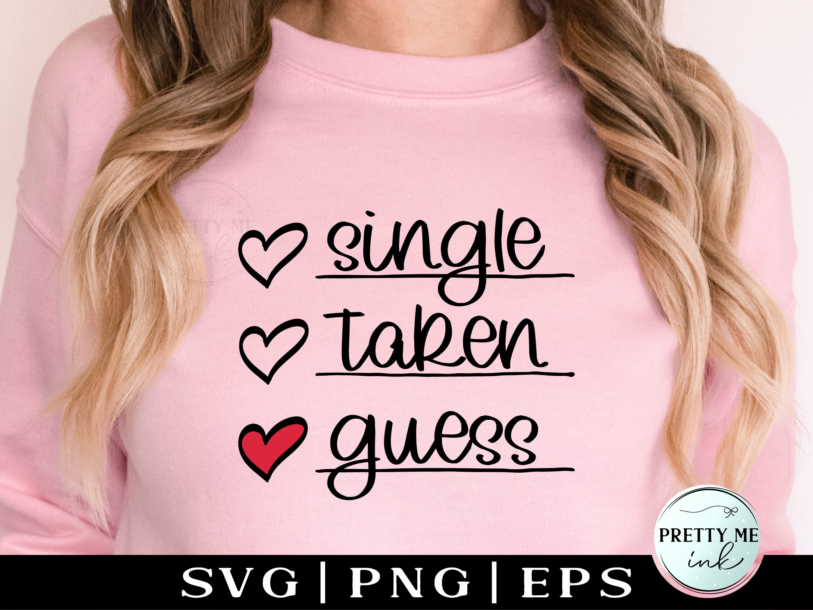 Single Taken Guess SVG PNG, Funny Svg for Shirt, Love Svg Cut File for ...