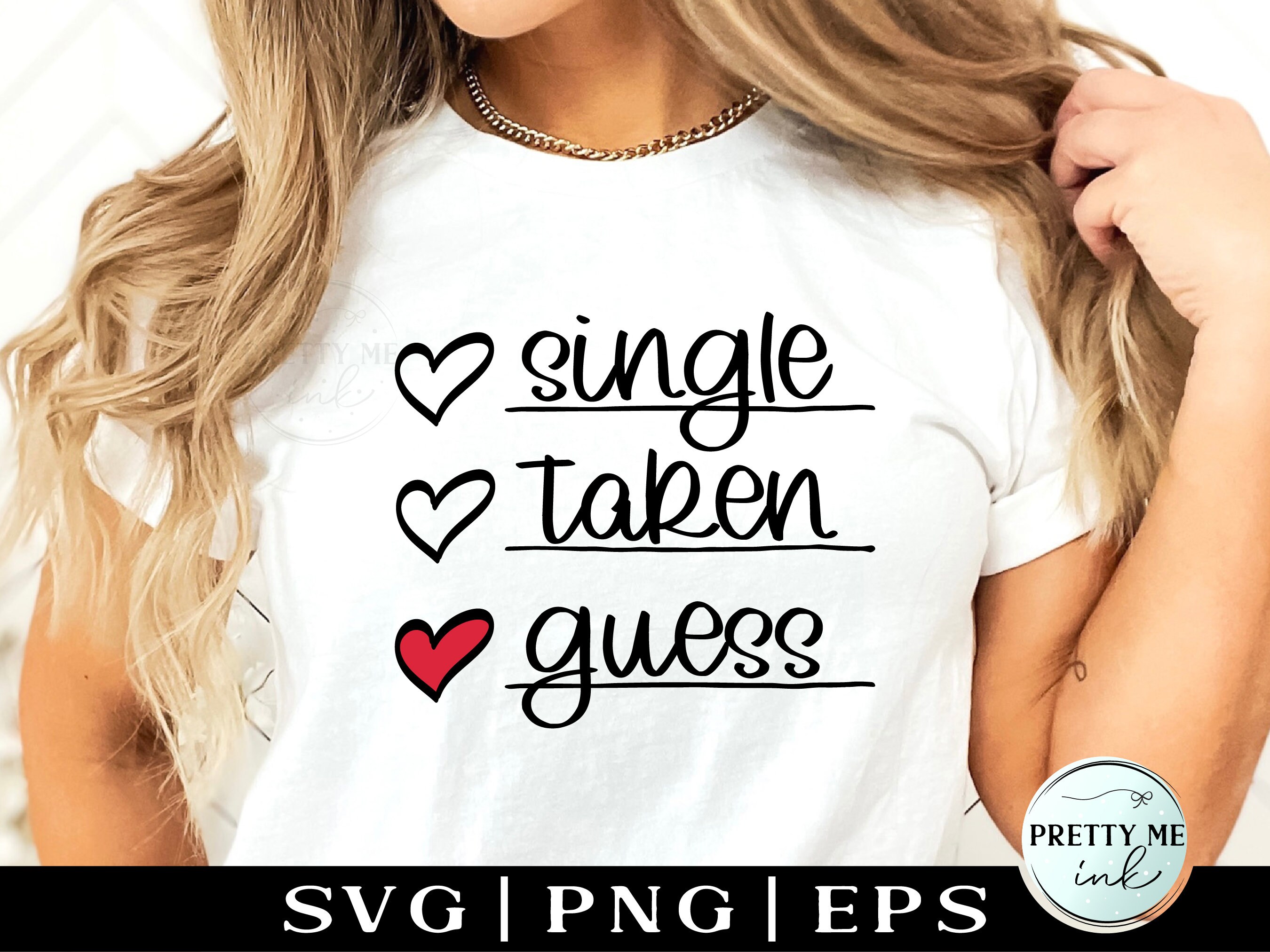 Single Taken Guess SVG PNG, Funny Svg for Shirt, Love Svg Cut File for ...