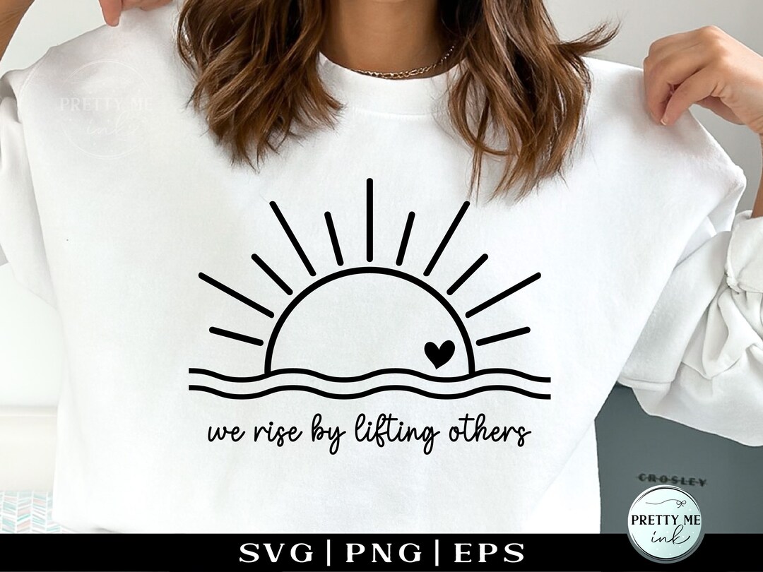 Inspirational Shirt SVG PNG, Positive Quote Svg, We Rise by Lifting ...