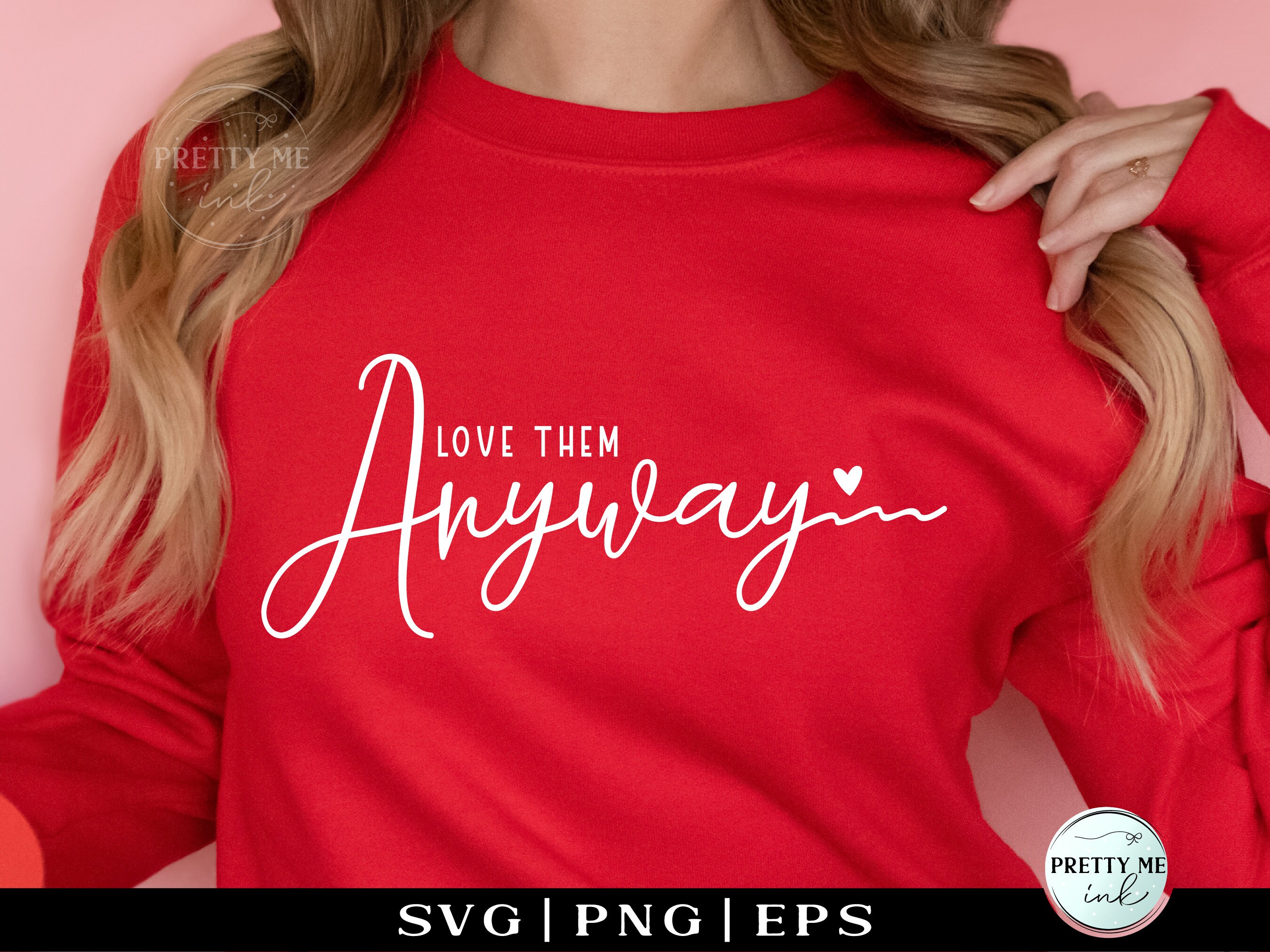 Love Them Anyway SVG PNG, Kindness SVG, Bible Verse Svg, Faith Shirt Svg, Christian Coffee Mug ...