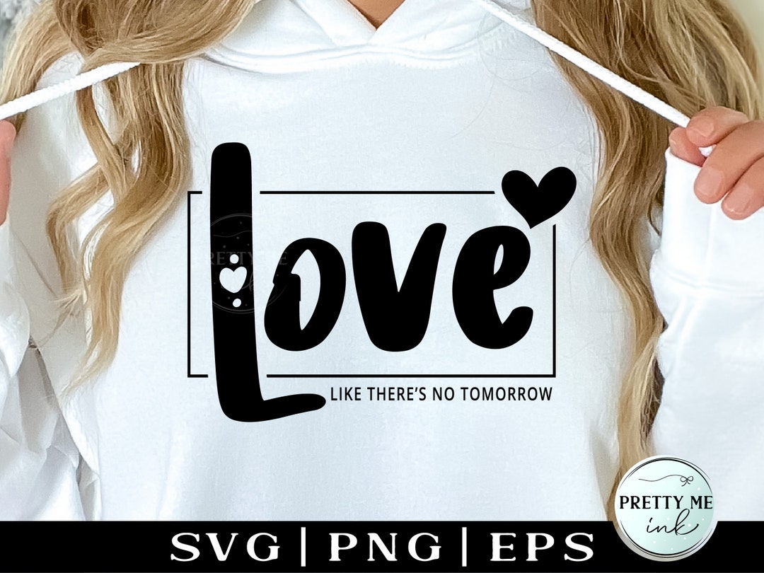 Love Like No Tomorrow SVG PNG, Valentine Shirt Svg, Valentine's Day Svg ...