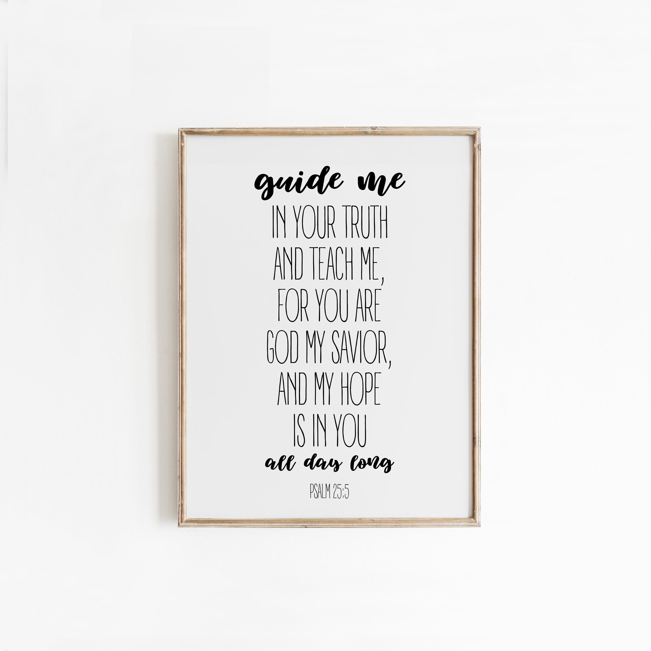 Psalm 25:5 Guide Me in Your Truth and Teach Me for You Are God, Bible ...
