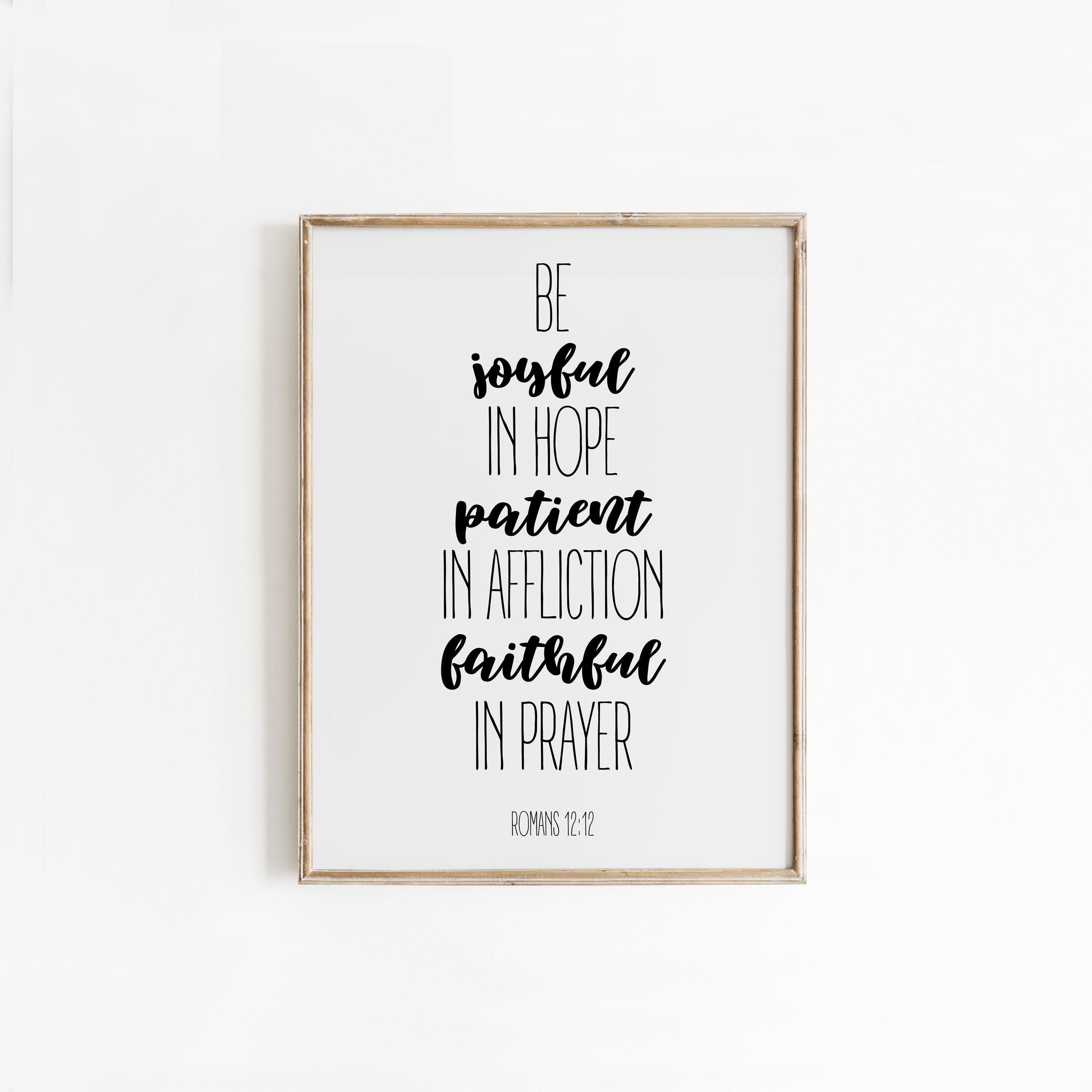 Romans 12:12 Be Joyful in Hope Patient in Affliction Faithful in Prayer ...