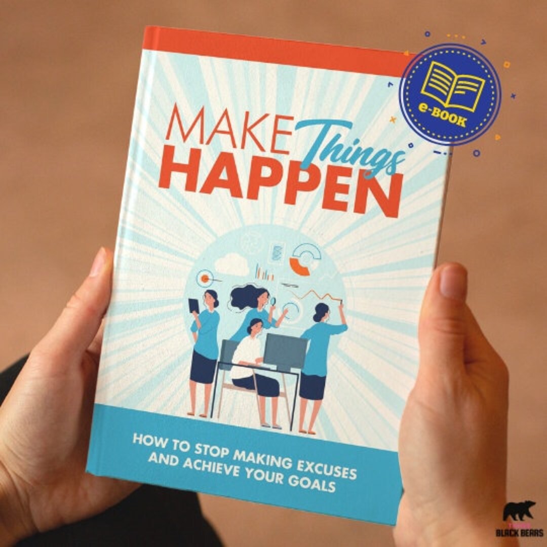 E-book Make Things Happen - How to Stop Making Excuses and Achieve Your ...