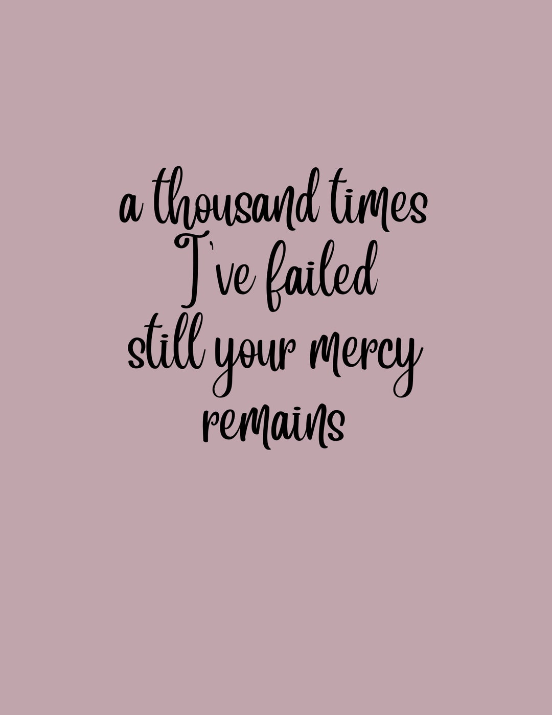 A Thousand Times I've Failed Still Your Mercy Remains Inspirational ...
