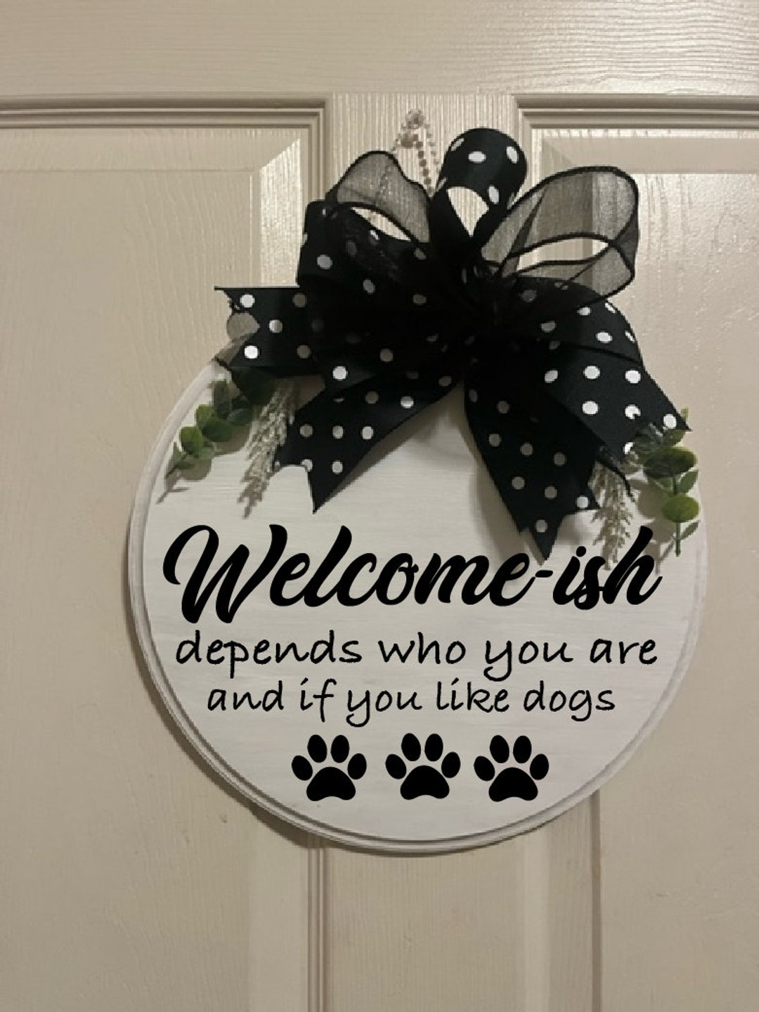 Welcome-ish Depends Who You Are and If You Like Dogs Door Decor. Cute ...