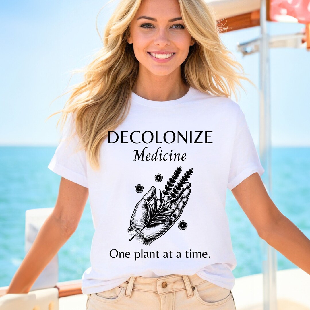 Decolonize Medicine T-shirt One Plant at a Time Shirt Herbal Medicine ...