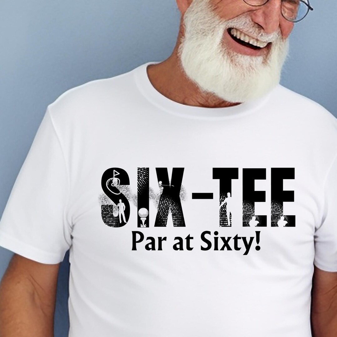 60th Birthday T-shirt Funny 60th Birthday Golf T-shirt Funny Six-tee T ...