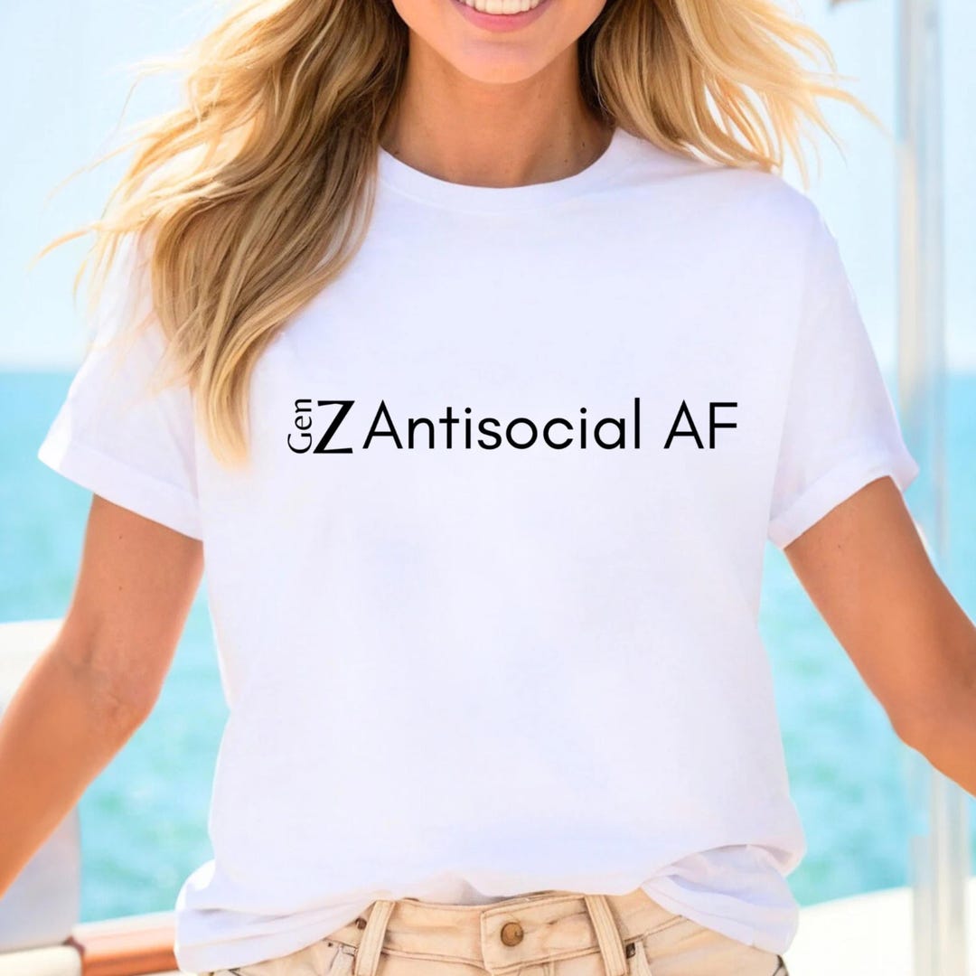 Gen Z Unisex T-shirt Funny Generation Z T-shirt Antisocial AF T-shirt ...