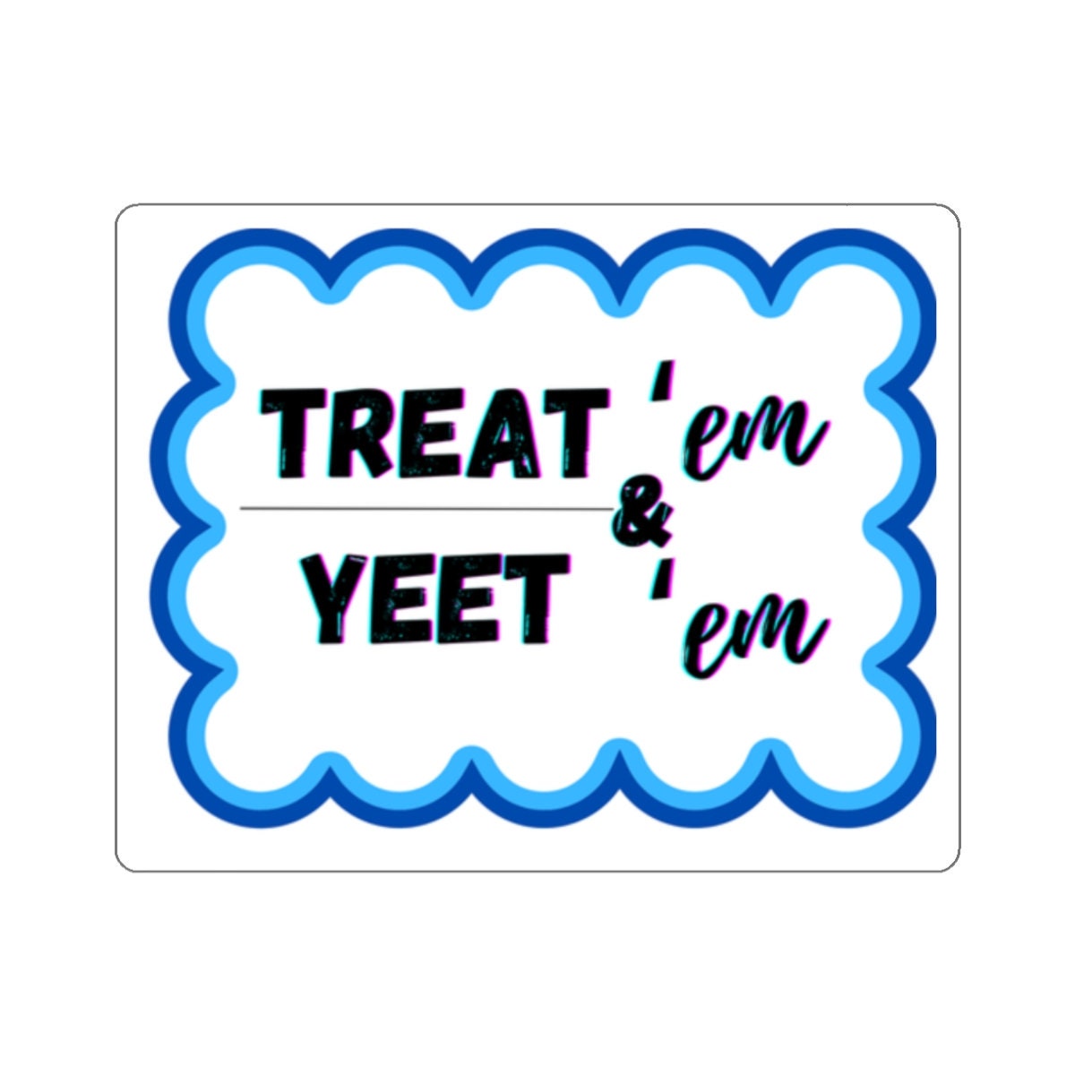 Funny Healthcare Professional Kiss Cut Sticker treat 'em and Yeet 'em ...