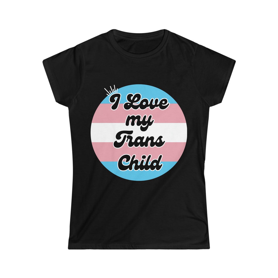 I Love My Trans Child Women's Softstyle Tee - Etsy