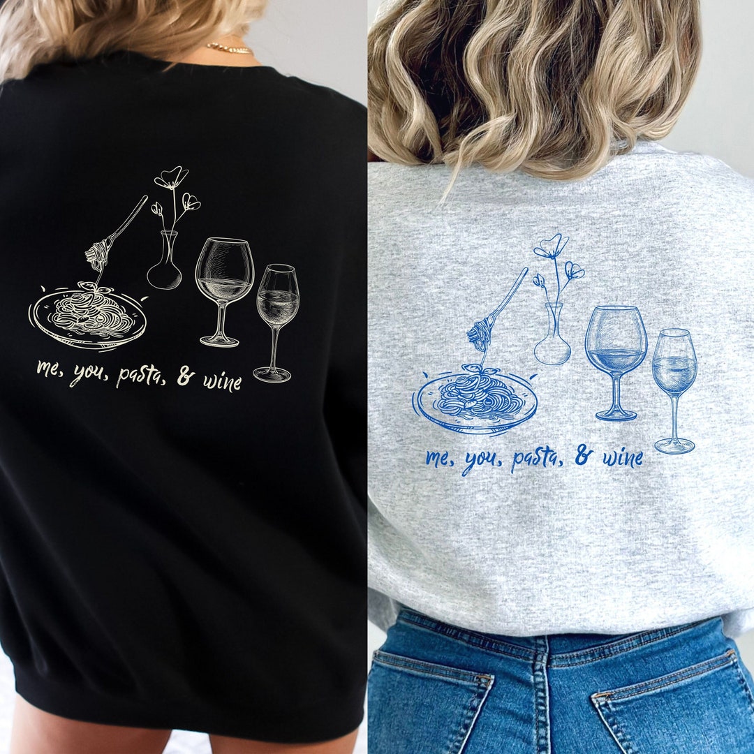 Me You Pasta and Wine Sweatshirt, Pasta Sweater, Wine Sweatshirt, Date ...