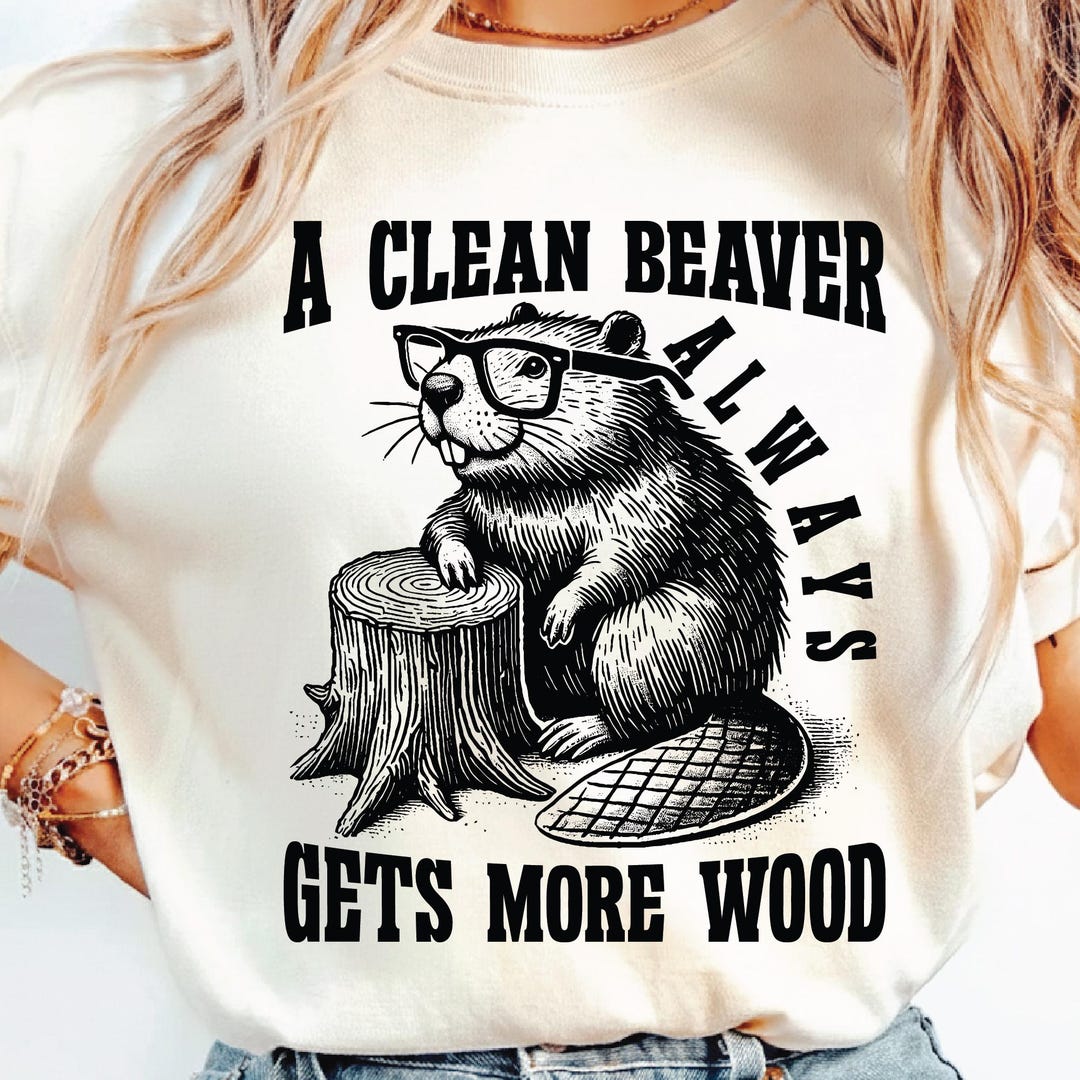 A Clean Beaver Always Gets More Wood SVG PNG, Funny Beaver Design ...