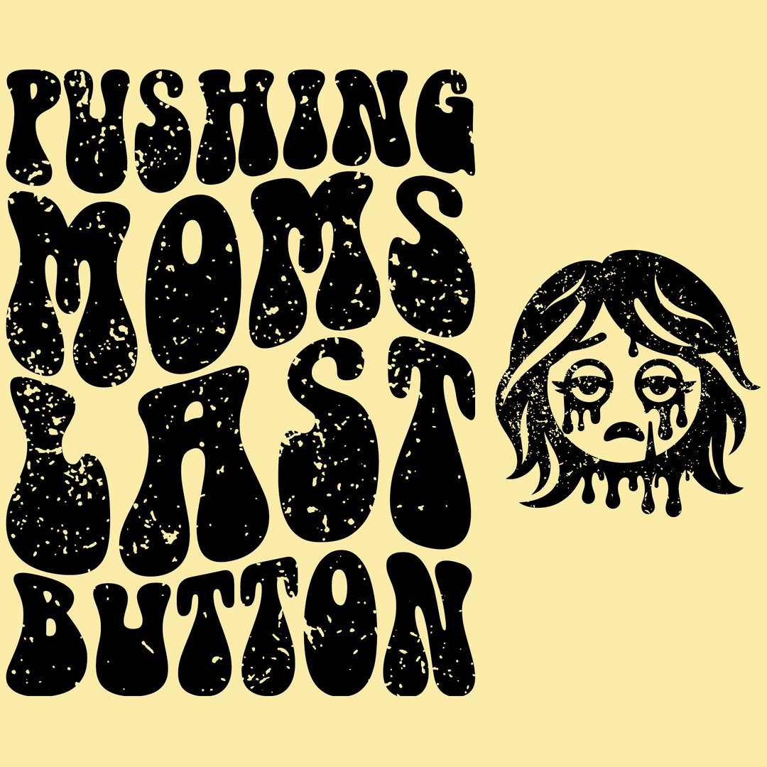 Pushing Moms Last Button Svg Png, Mom Last Nerve Svg, Mom Shirt Svg ...