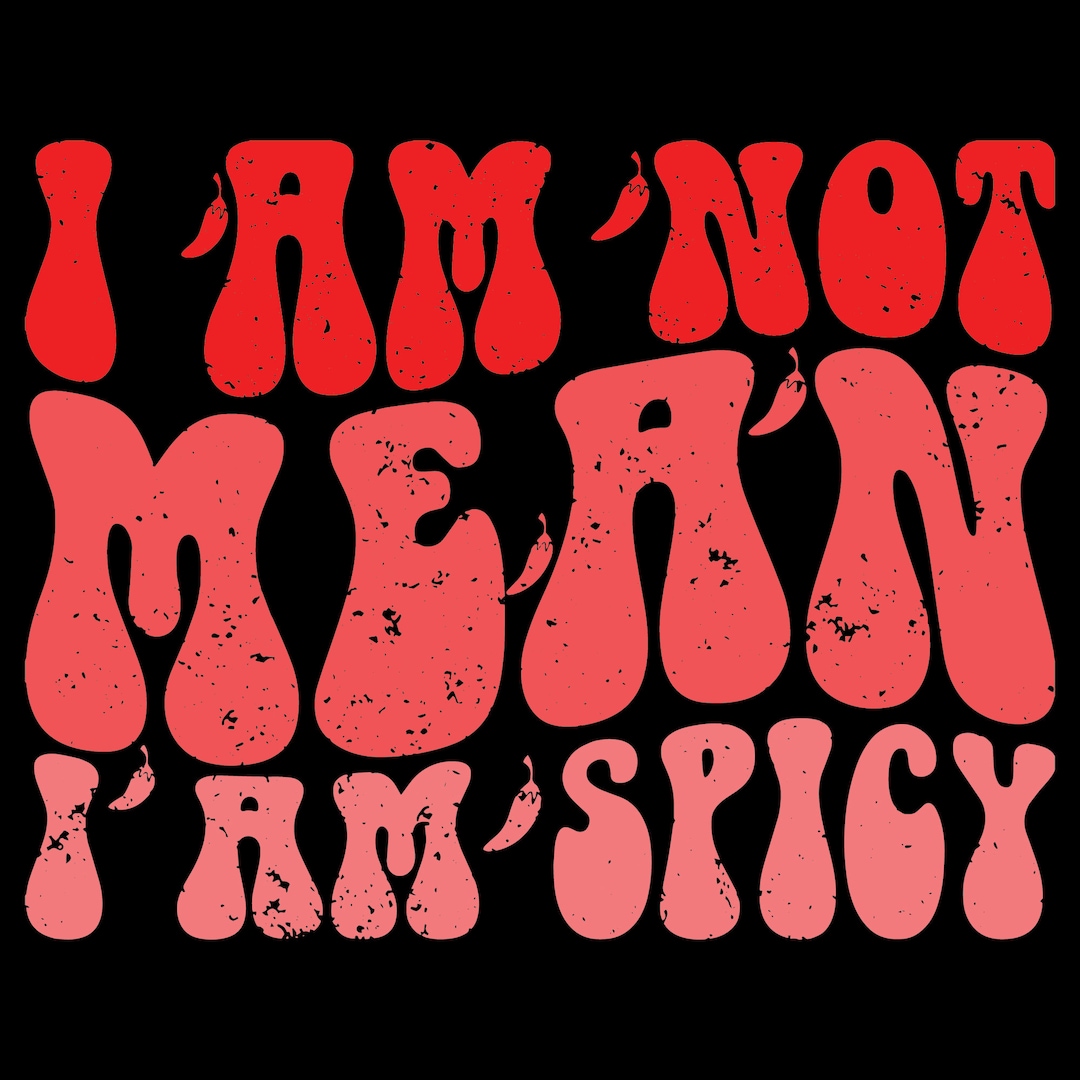 I Am Not Mean I Am Spicy Svg Png, Funny Svg, Motivational Svg, Adult ...