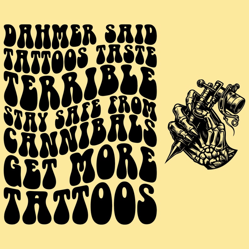 Dahmer Said Tattoos Taste Terrible Svg Png, Get More Tattoos Svg, Funny ...